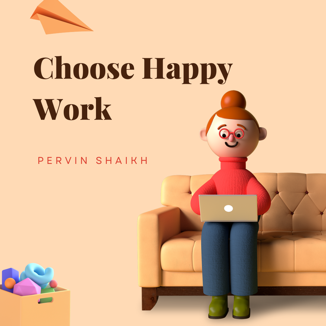 Choose Happy Work. I know we all don’t go to work for fun… | by Pervin ...