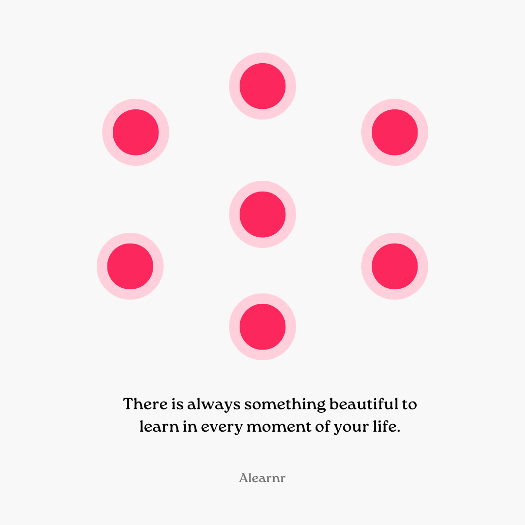 There is always something beautiful to learn in every moment of your ...