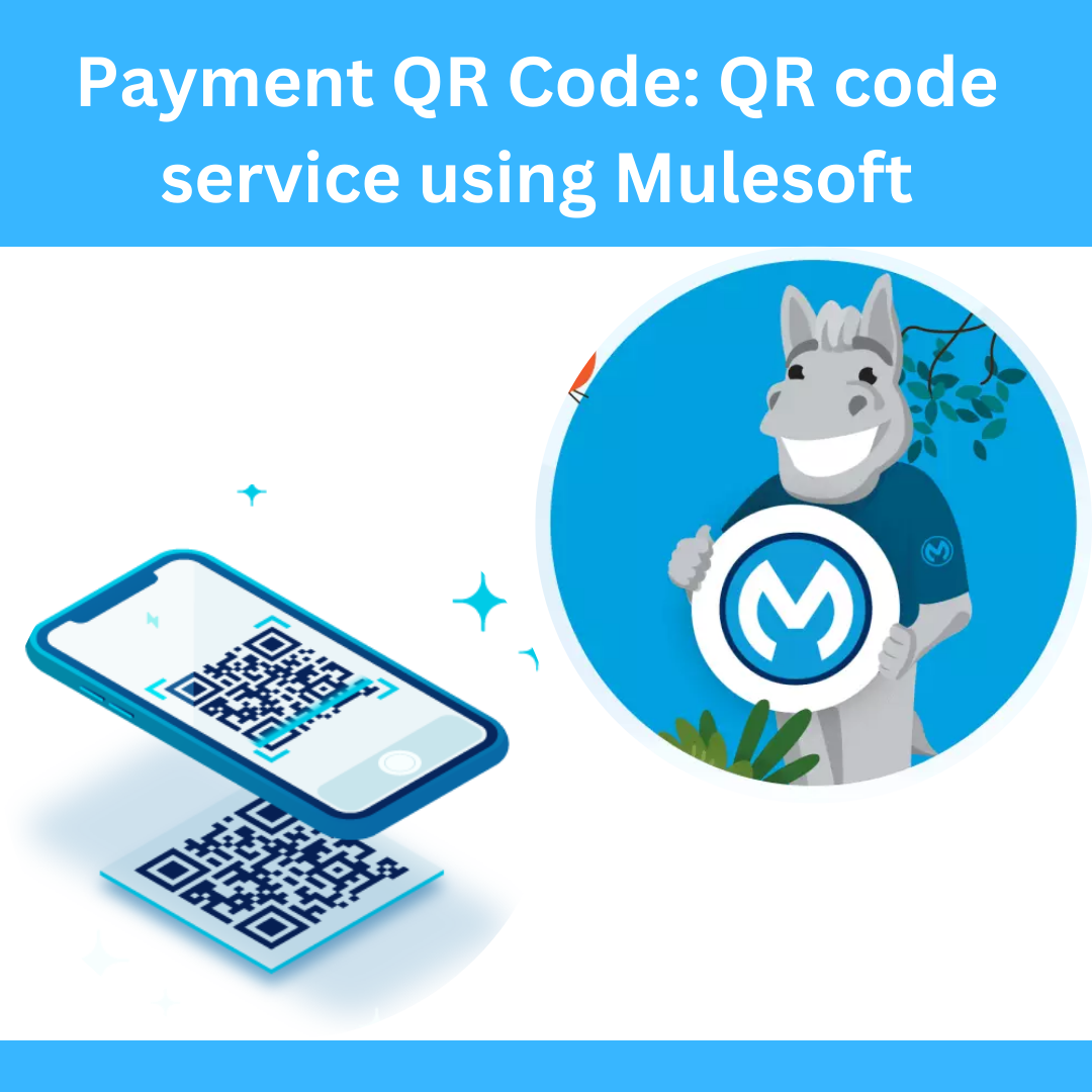 Simplifying Payment using Mulesoft: Generating Payment QR Codes for Seamless Transactions | by ...