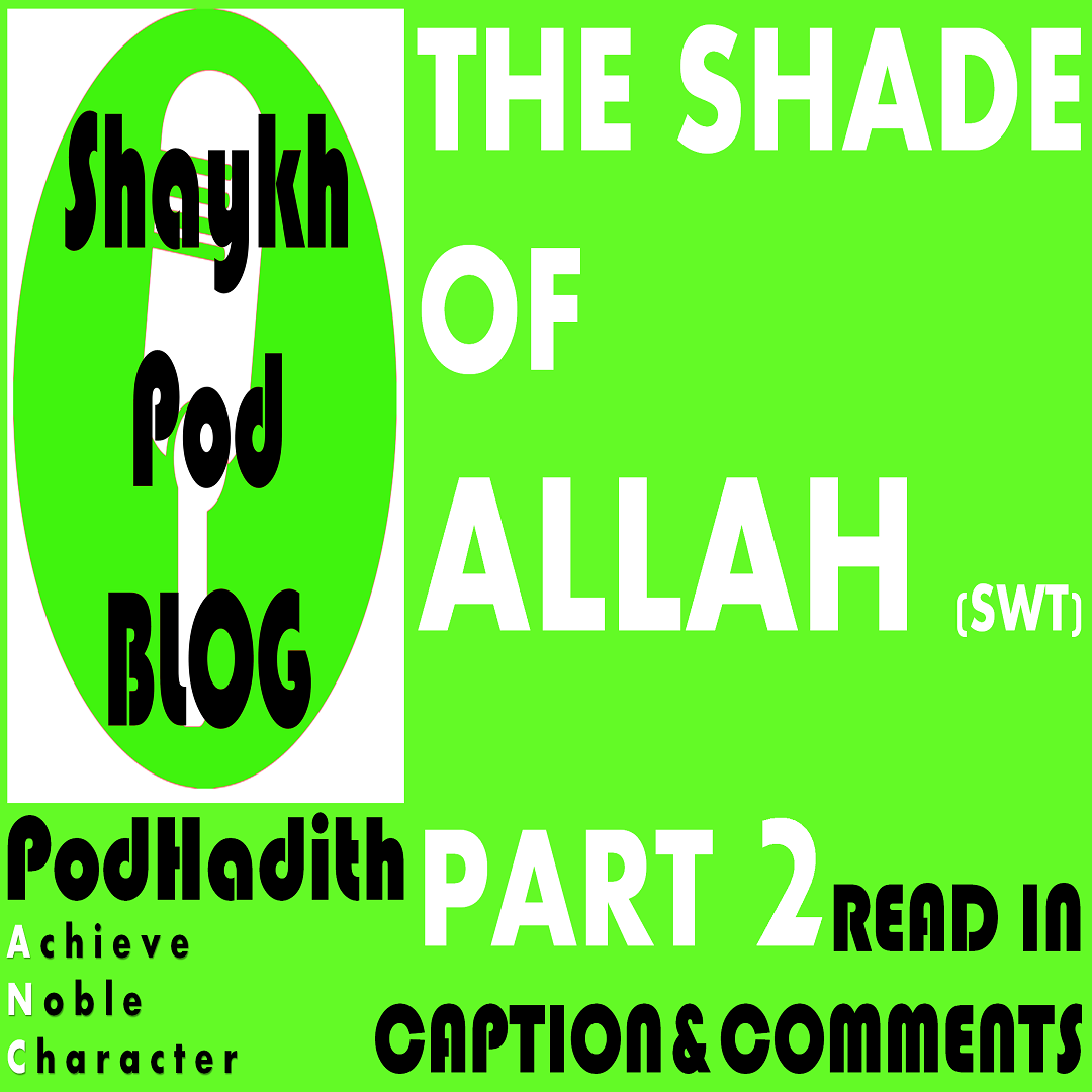PODHADITH: SHADE OF ALLAH, THE EXALTED — PART 2 OF 5 | by ShaykhPod ...