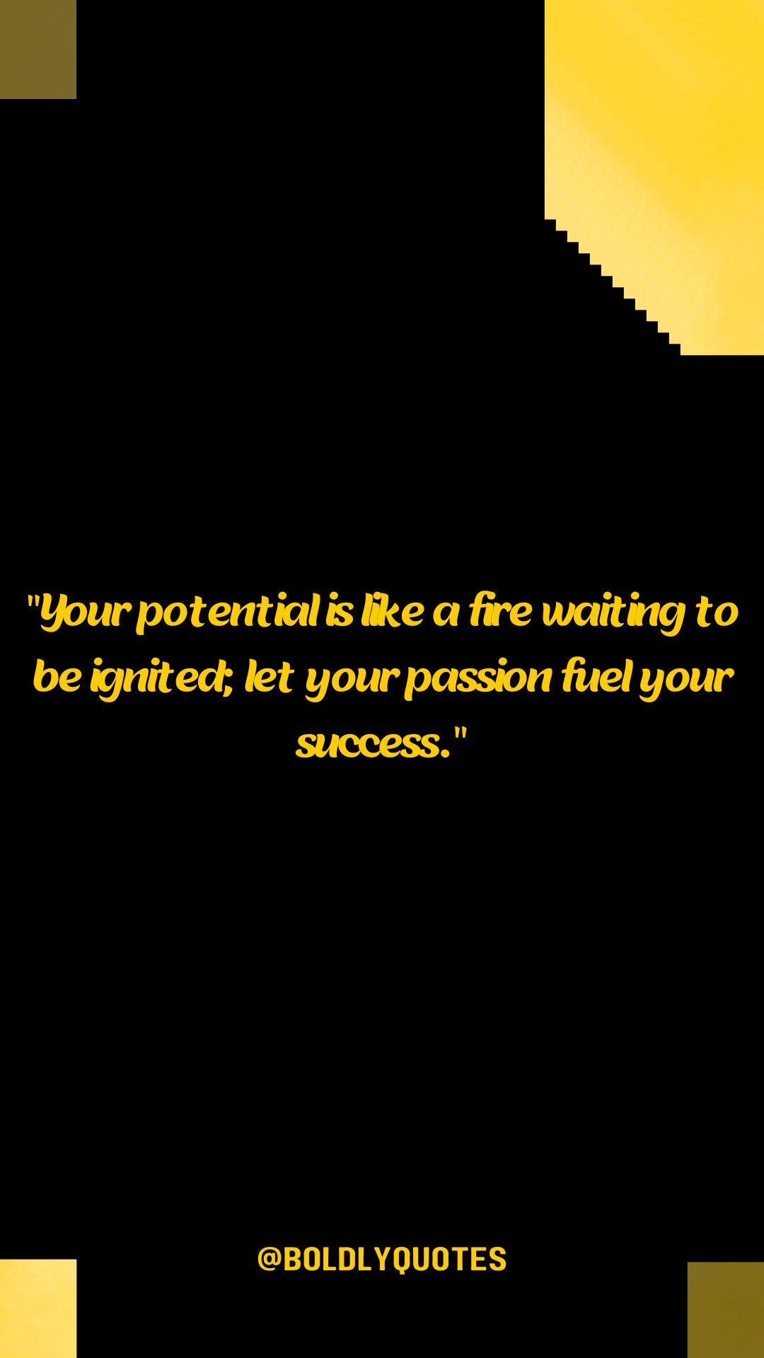 “Your potential is like a fire waiting to be ignited; let your passion ...