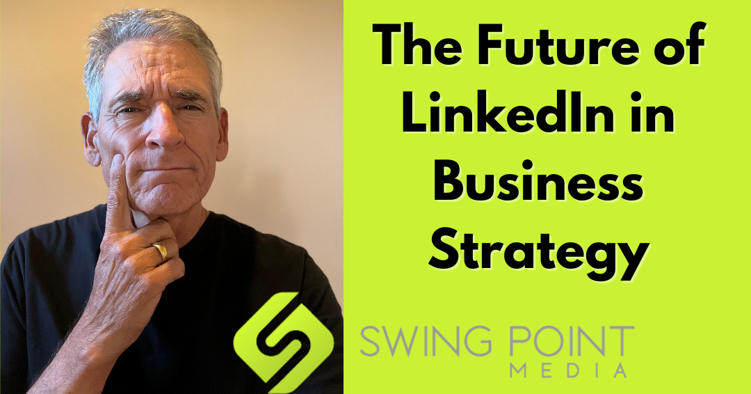 The Future of LinkedIn Business Strategy | by Melissa Nichols | SwingPointMedia | May, 2024 | Medium