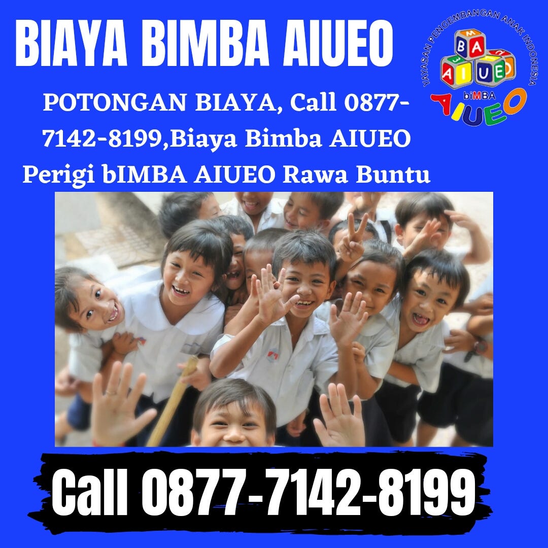 POTONGAN BIAYA, Call 0877–7142–8199,Biaya Bimba AIUEO Perigi bIMBA AIUEO Rawa Buntu - Biaya ...
