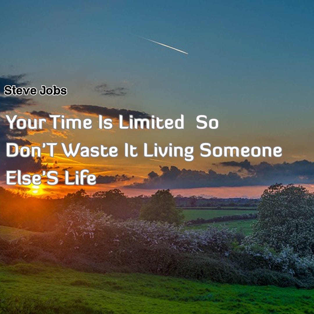Your Time is Limited So Don’t Waste It Living Someone Else’s Life | by ...