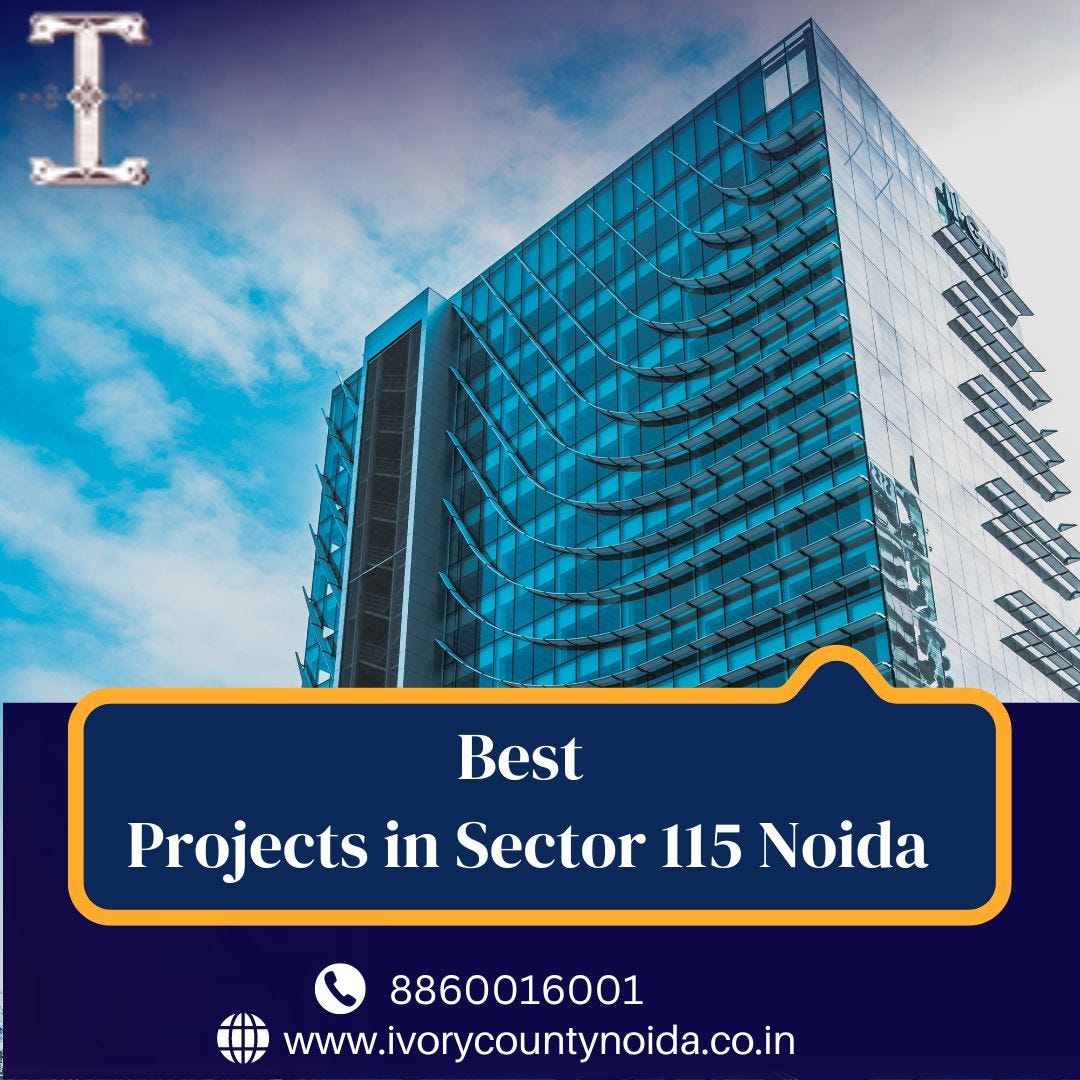 Best Projects in Sector 115 Noida - Ivorycountyseo - Medium