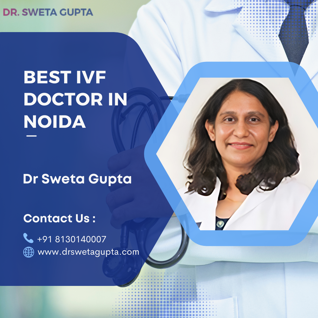 Best IVF doctor in Noida | Dr Sweta Gupta | by Dr Sweta Gupta | Jun, 2024 | Medium