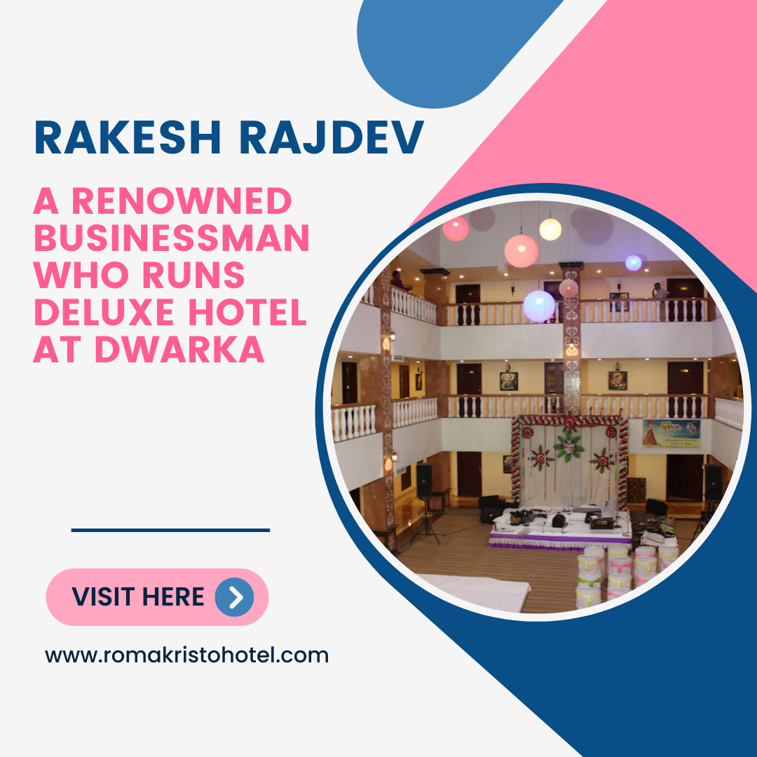 Rakesh Rajdev — A Renowned Businessman Who Runs Deluxe Hotel At Dwarka ...