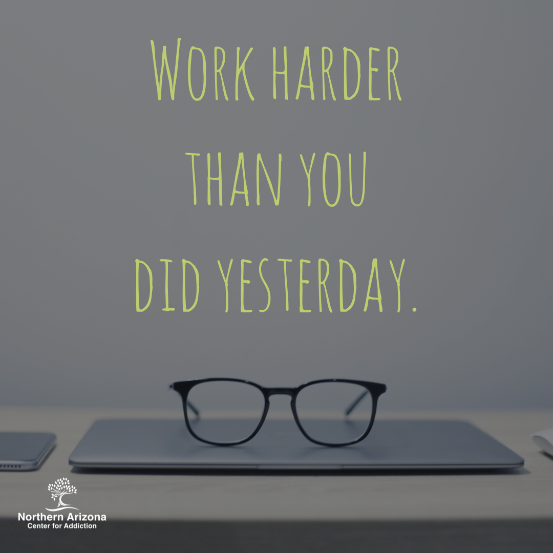 Work harder than you did yesterday. | by Northern Arizona Center for ...