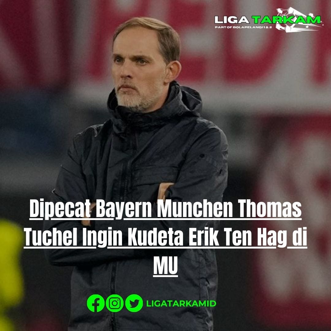 Dipecat Bayern Munchen Thomas Tuchel Ingin Kudeta Erik Ten Hag di MU ...