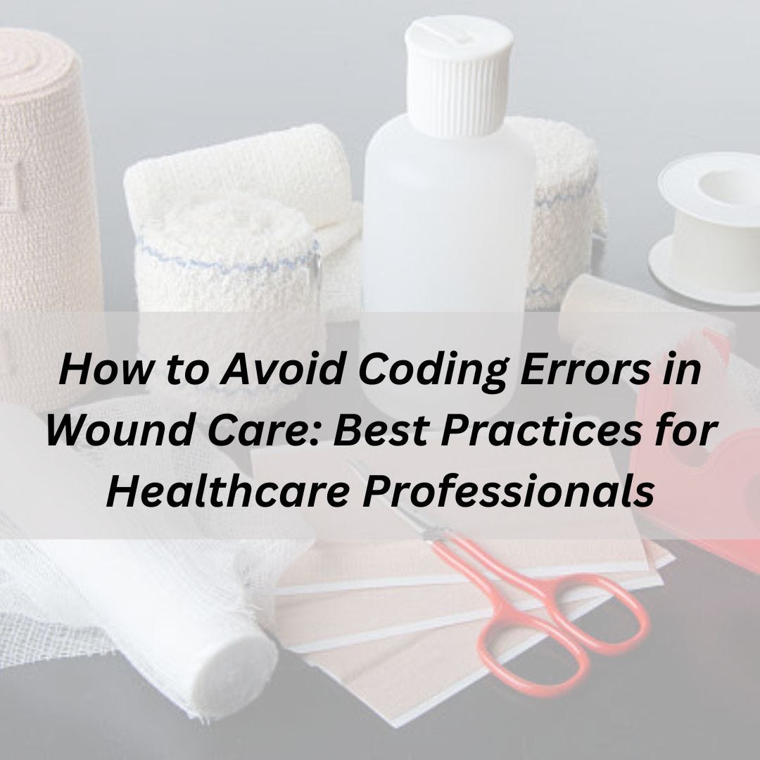 How to Avoid Coding Errors in Wound Care: Best Practices for Healthcare ...