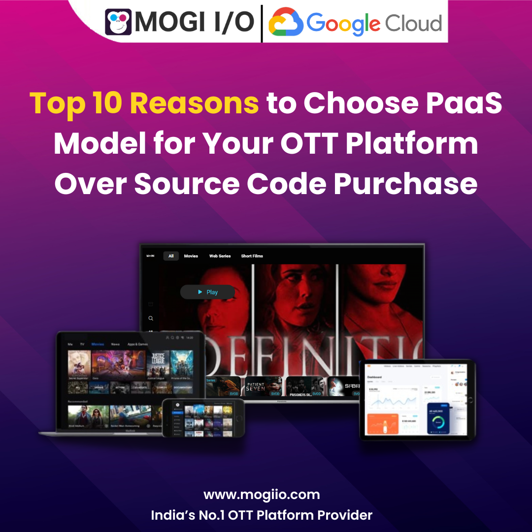 Top 10 Reasons to Choose PaaS Model for Your OTT Platform Over Source Code Purchase - Mogi - Medium