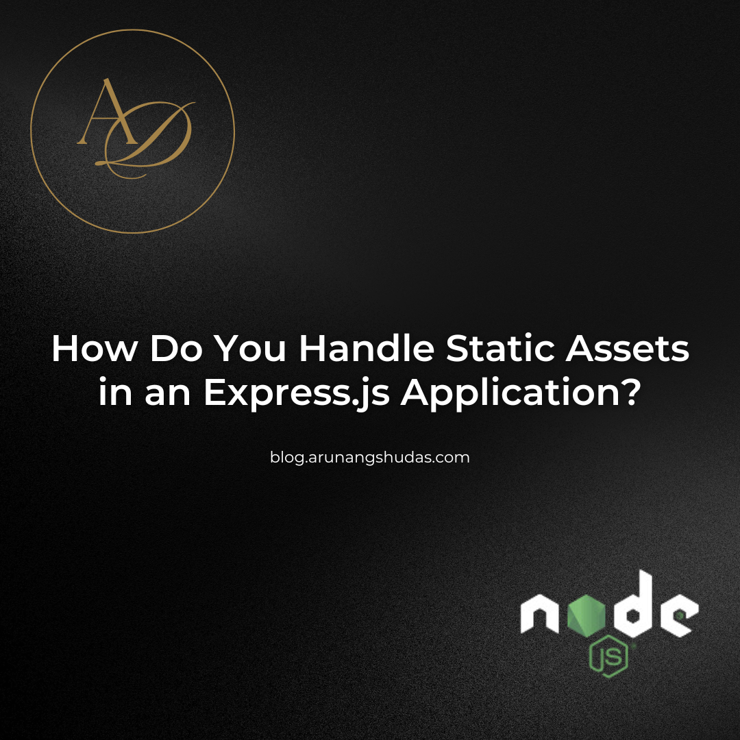 How Do You Handle Static Assets in an Express.js Application? | by Arunangshu Das | Medium