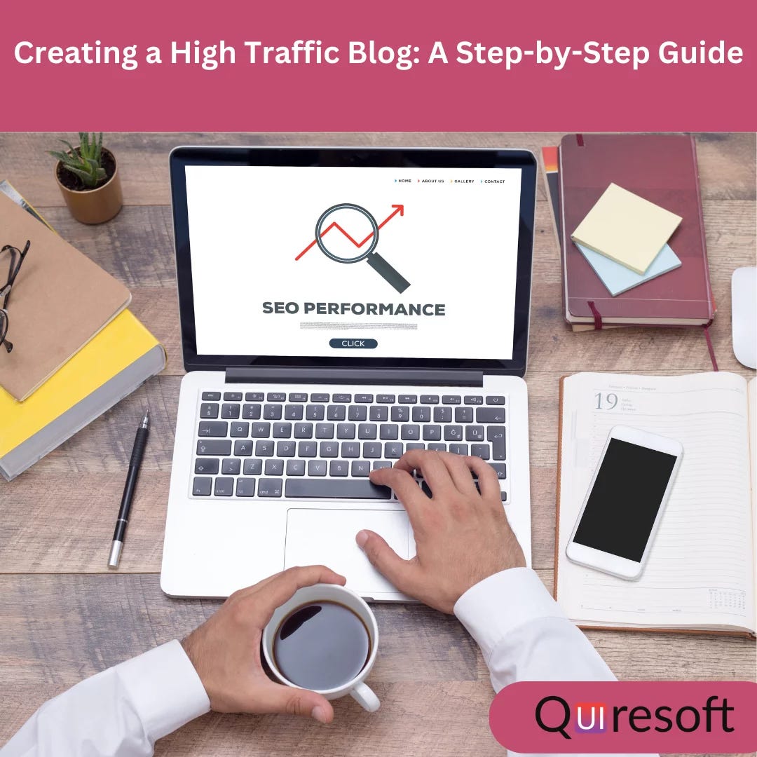 Creating a High Traffic Blog: A Step-by-Step Guide | by Quiresoft ...