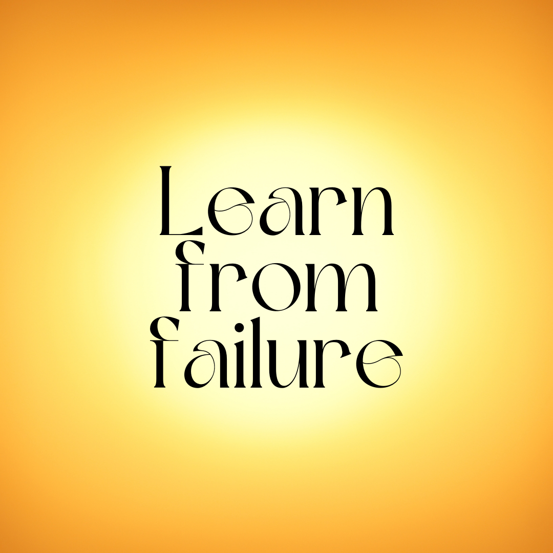 Learn from failure In reality, success is typically built on a series ...