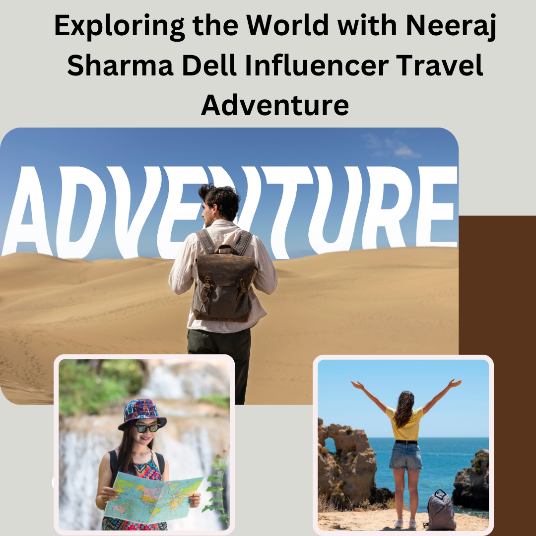 Exploring the World with Neeraj Sharma Dell Influencer Travel Adventure | by Neeraj Sharma | Mar ...