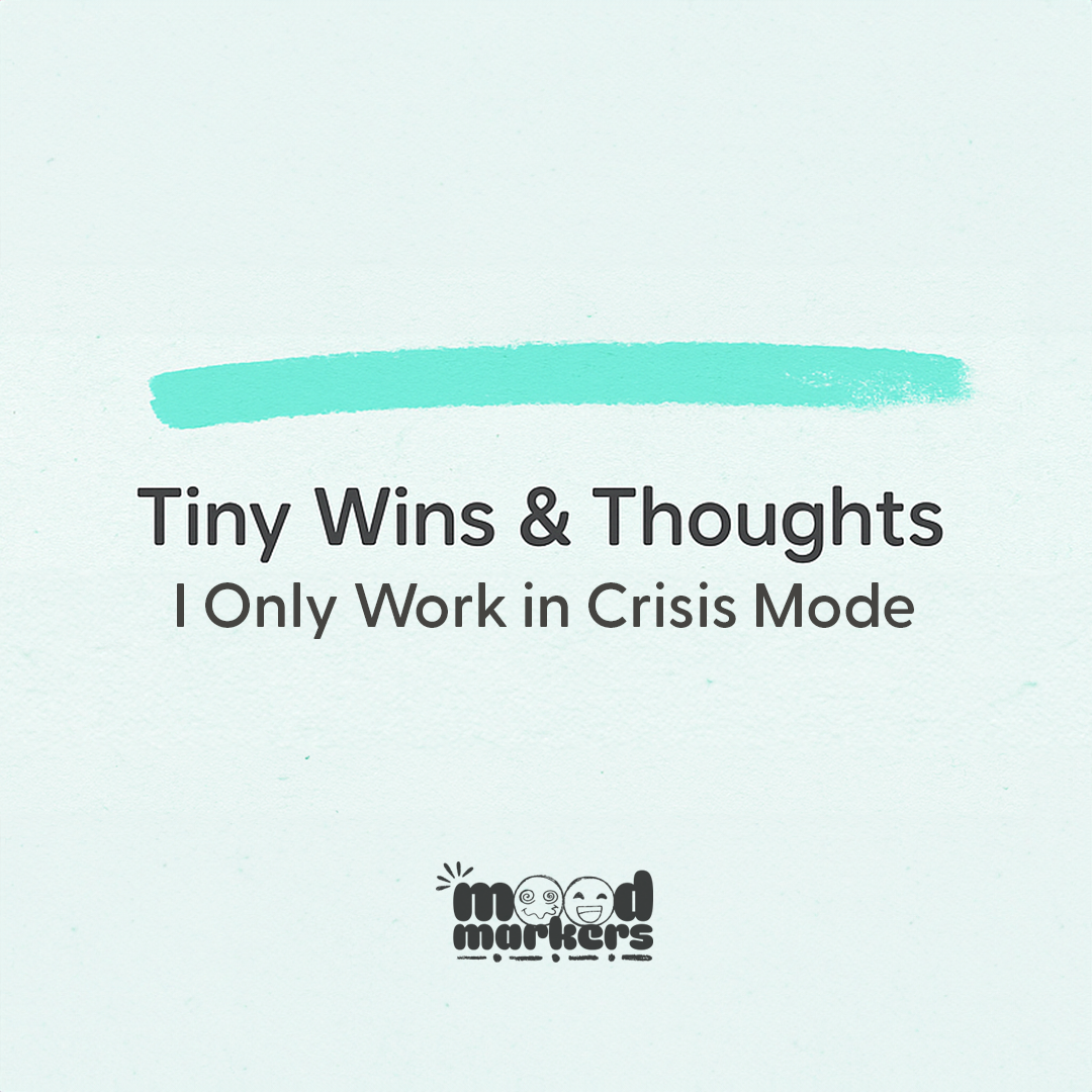 I Only Work in Crisis Mode, Apparently. | by Mood Markers | Aug, 2025 ...