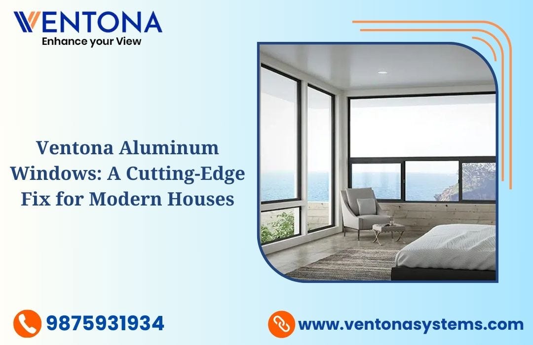 Ventona Aluminum Windows: A Cutting-Edge Fix for Modern Houses | by ...