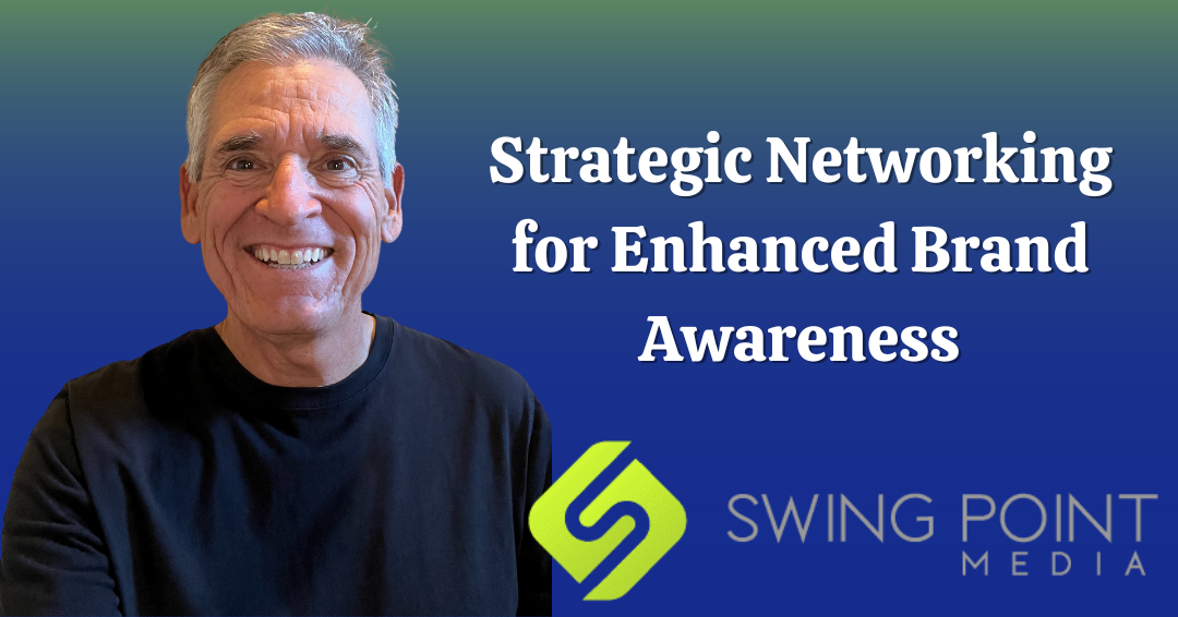 Strategic Networking for Enhanced Brand Awareness - SwingPointMedia ...