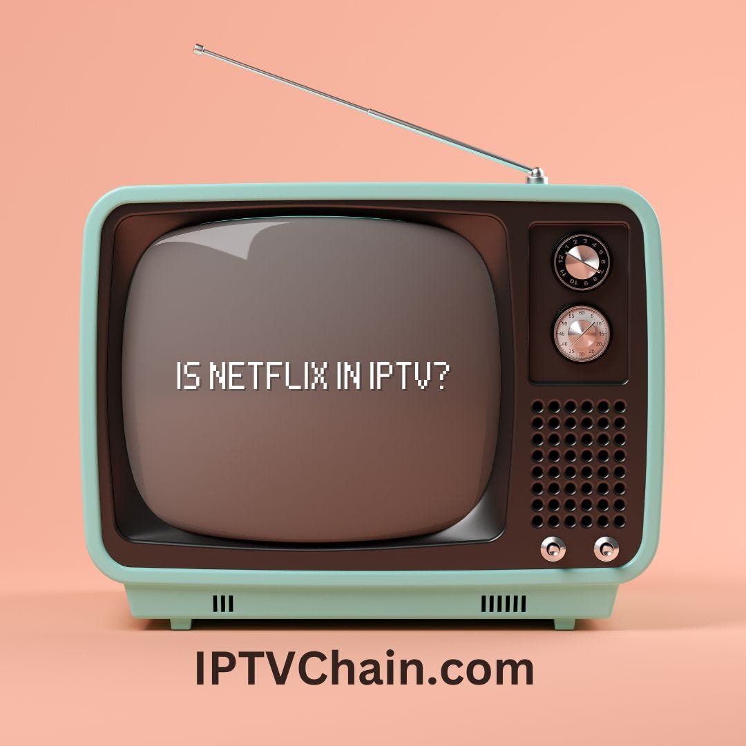 Is Netflix in IPTV?. Introduction: In the ever-evolving… | by iptvchain ...