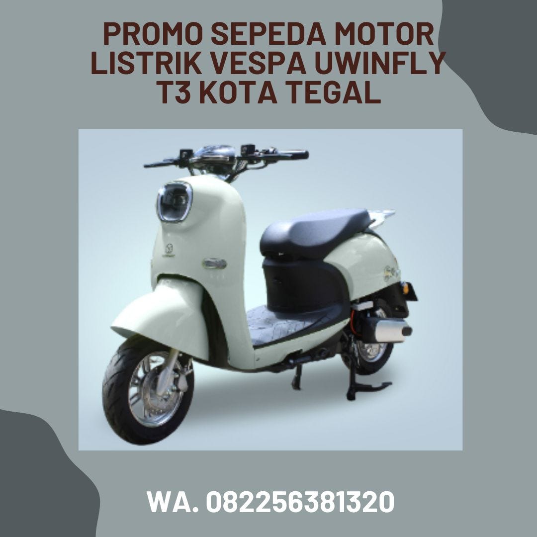PROMO SEPEDA MOTOR LISTRIK VESPA UWINFLY T3 KOTA TEGAL | by Ebike MURAH | Jul, 2023 | Medium