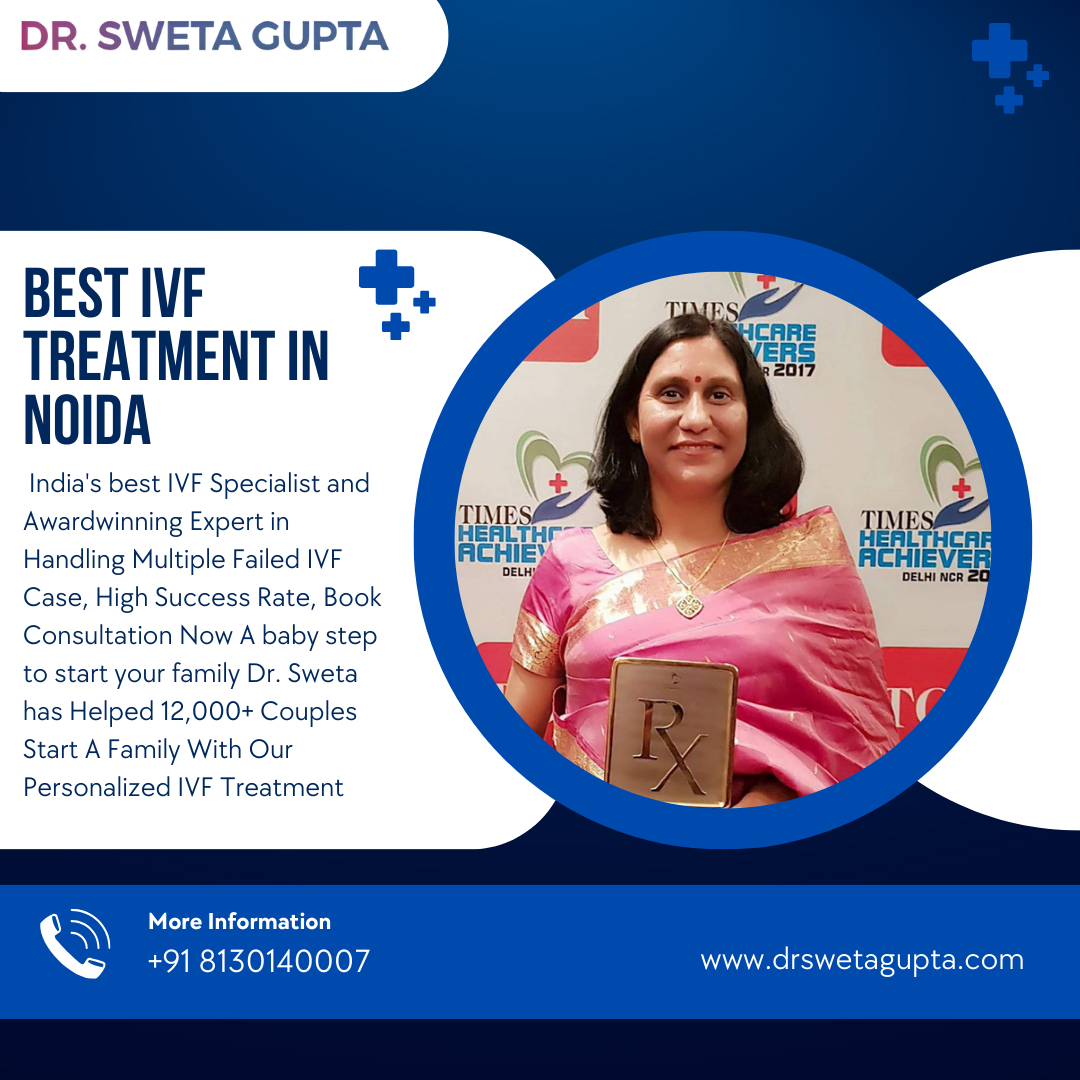Best IVF Treatment in Noida | Dr Sweta Gupta | by Dr Sweta Gupta | Apr, 2024 | Medium