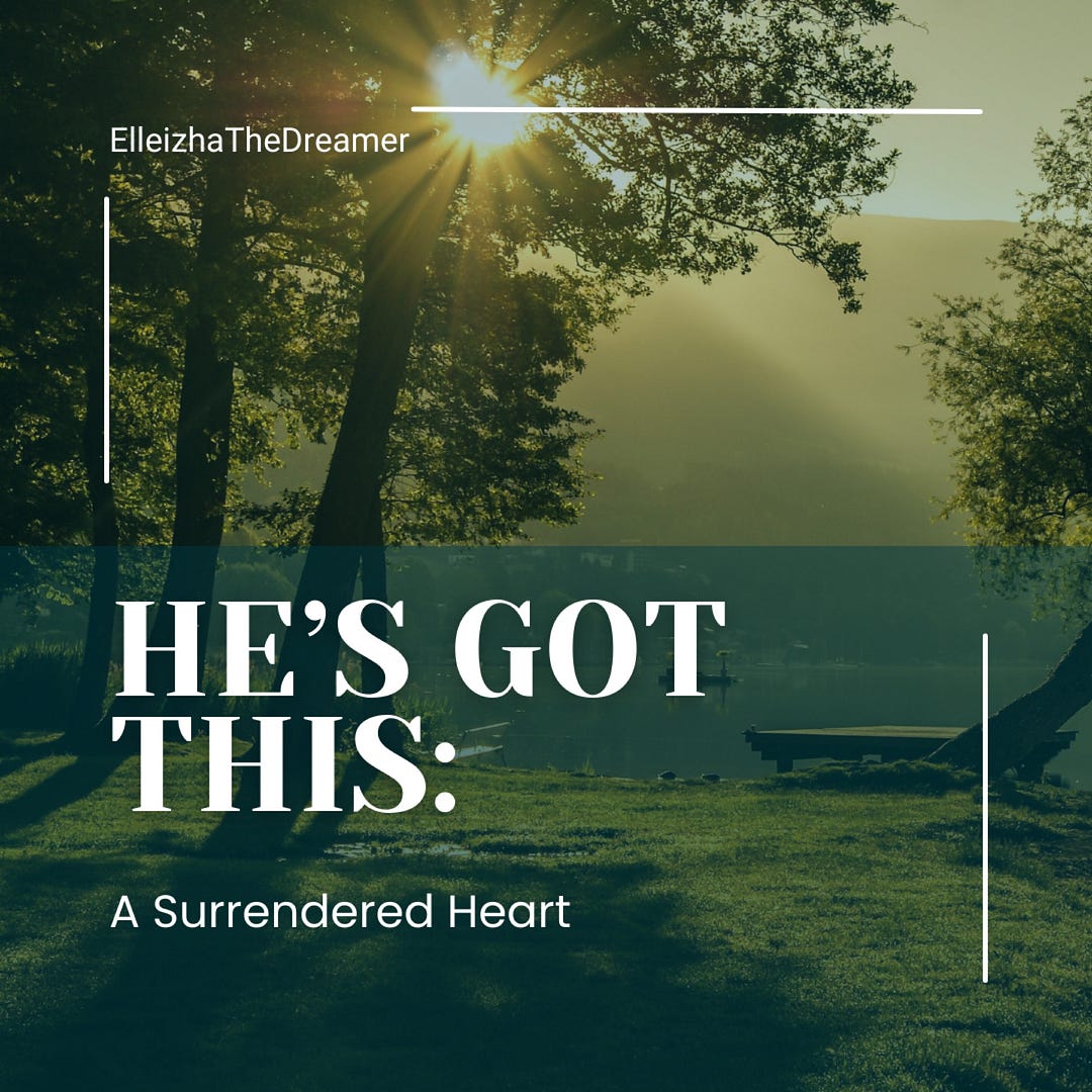 “He’s Got This: A Surrendered Heart” | by ElleizhaTheDreamer | Apr ...