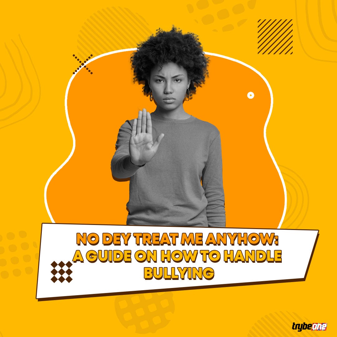 No dey treat me anyhow: a guide on how to handle bullying. | by ...