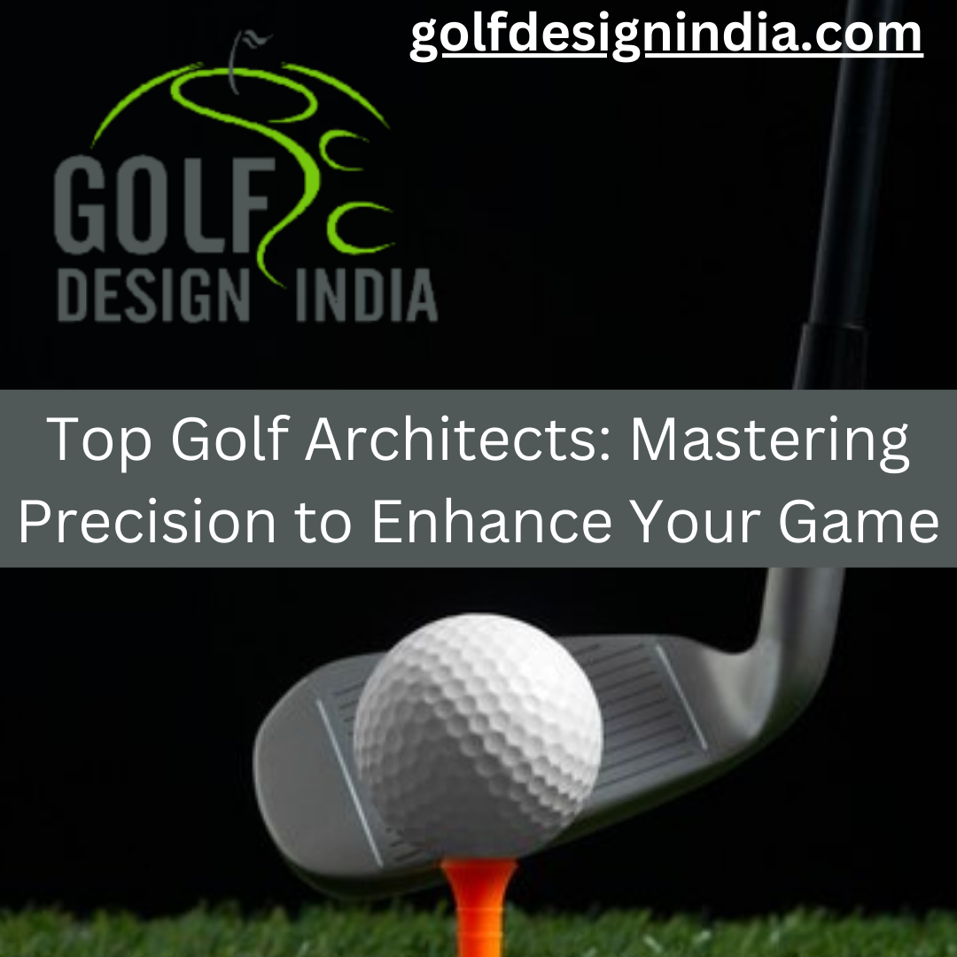 Top Golf Architects: Mastering Precision to Enhance Your Game - Golf ...