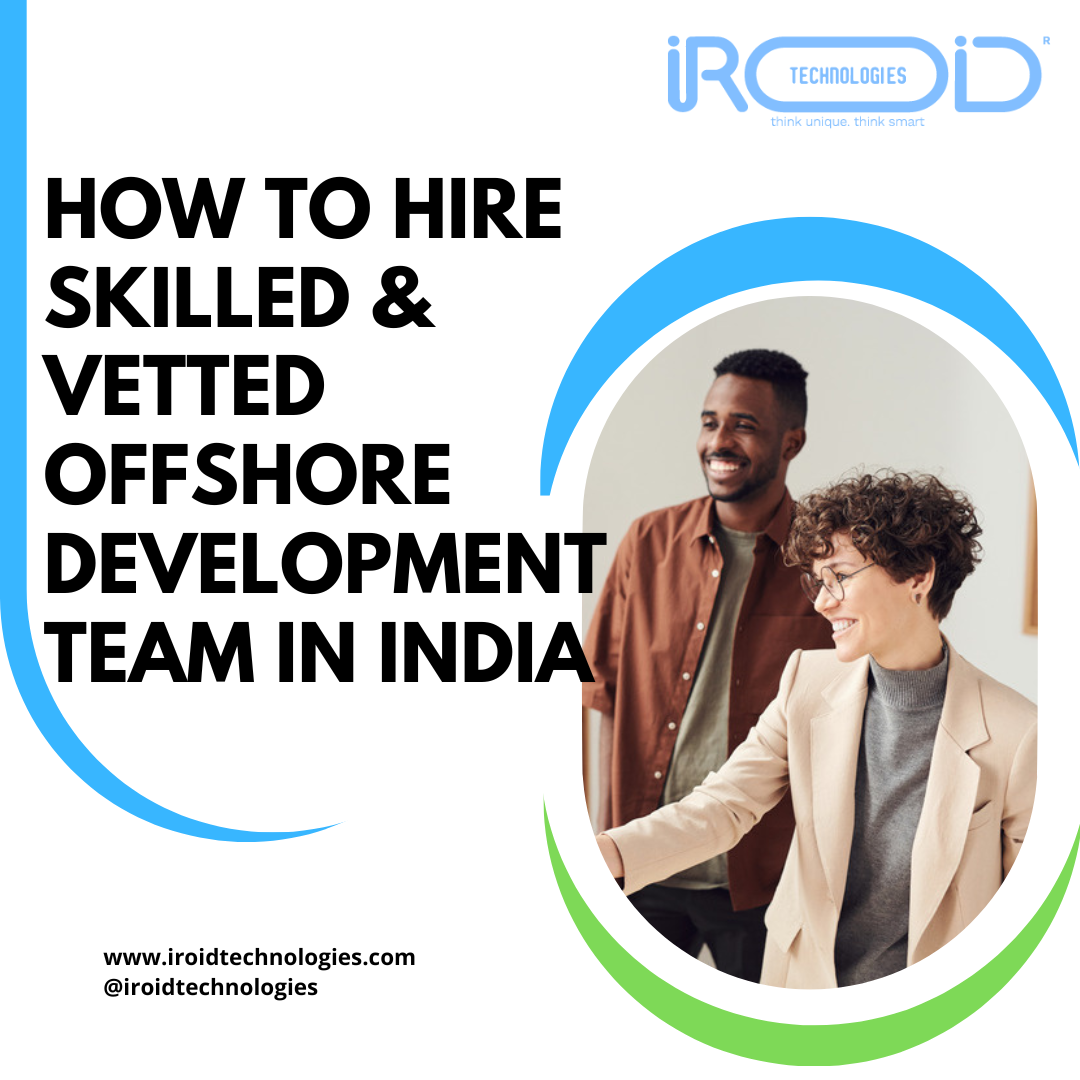 How to Hire Skilled & Vetted Offshore Development Team in India | by iROID Technologies | Medium