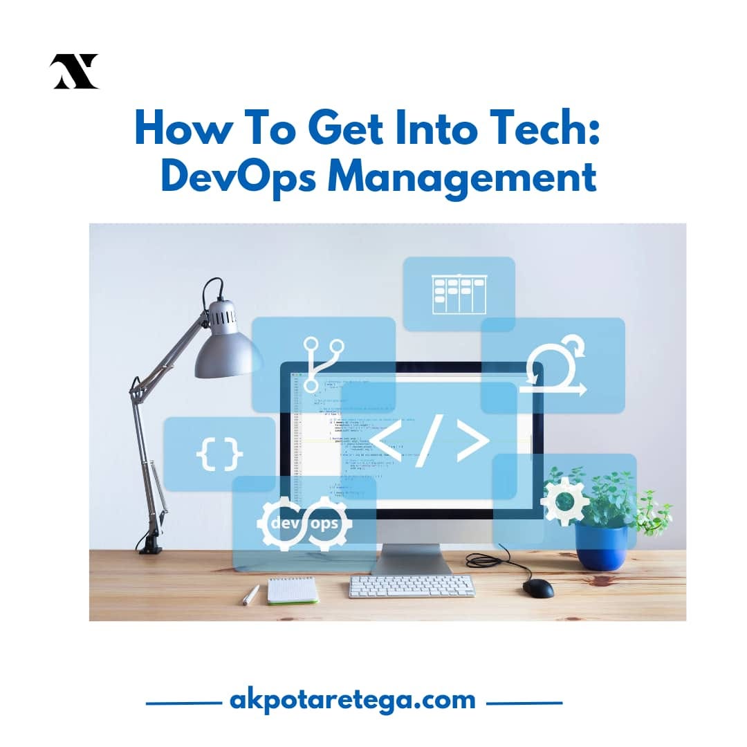 How To Get Into Tech — Devops Management. | by Tega Akpotare | Nov ...