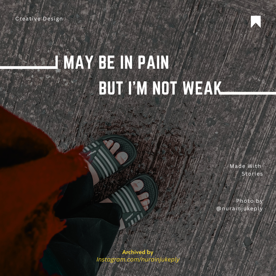 Being in pain is not a sign of weakness; instead, it demonstrates human ...