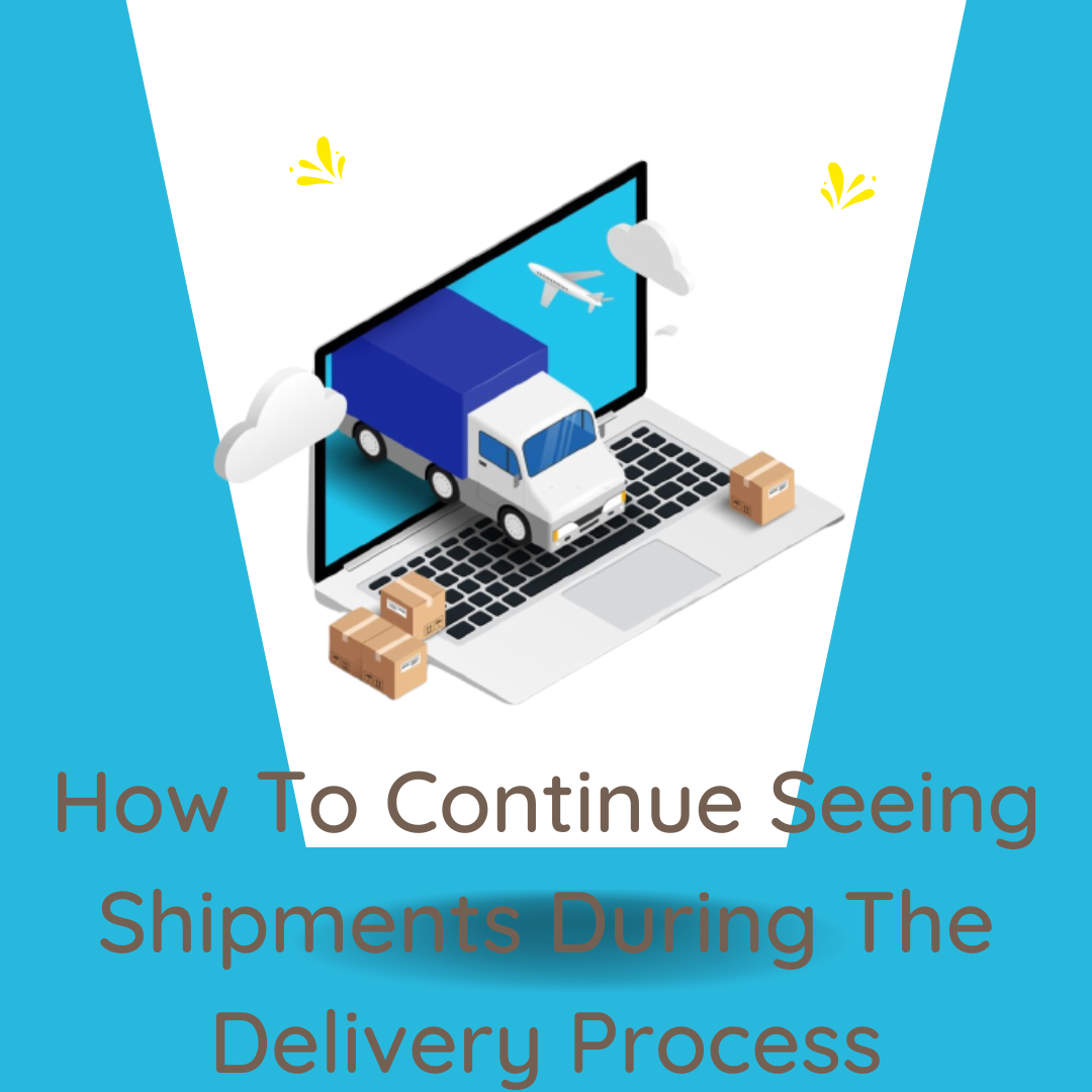 How To Continue Seeing Shipments During The Delivery Process | by ...