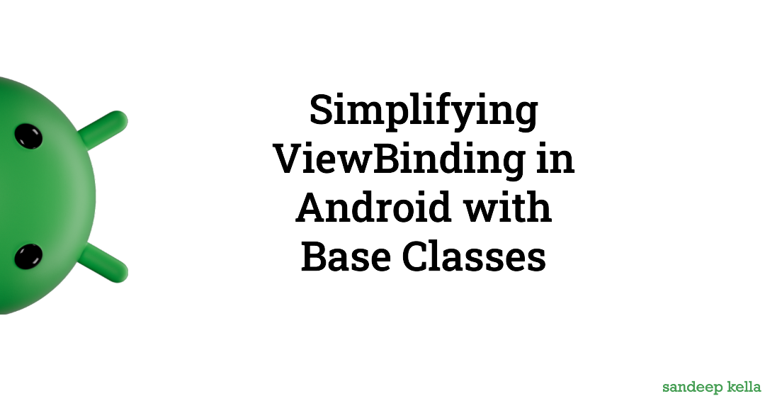 Simplifying ViewBinding in Android with Base Classes | by Sandeep Kella | Dev Genius