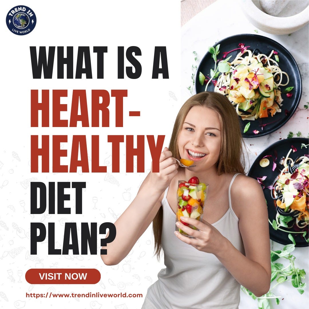 Heart Healthy Diet Plan Trend In Live World Medium