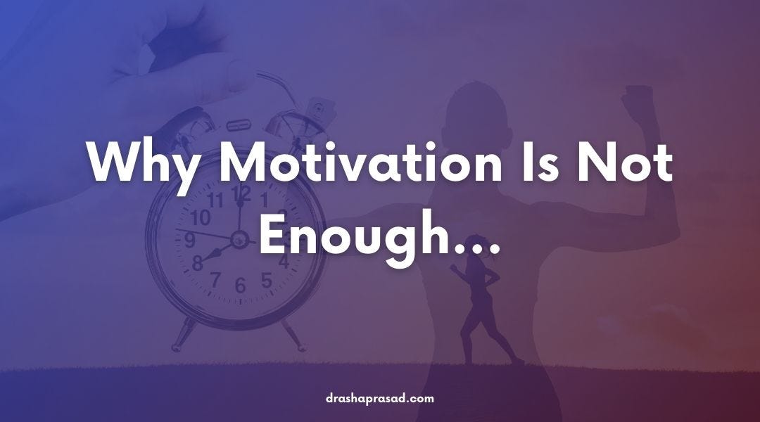 Why Motivation Is Not Enough…. If motivation were enough, most people ...