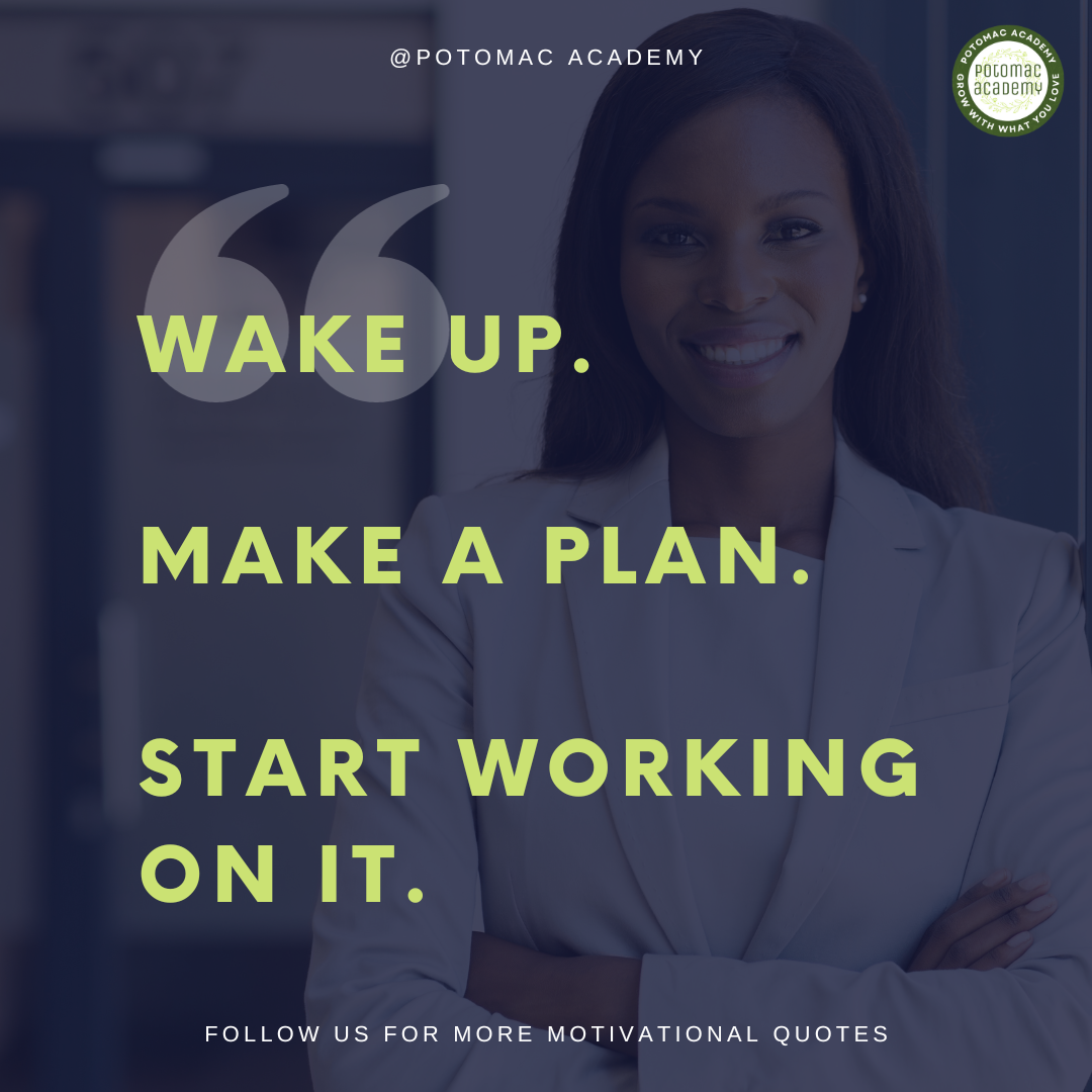 Wake up. Make a Plan. Start Working on it. | by Potomac Academy | Nov ...