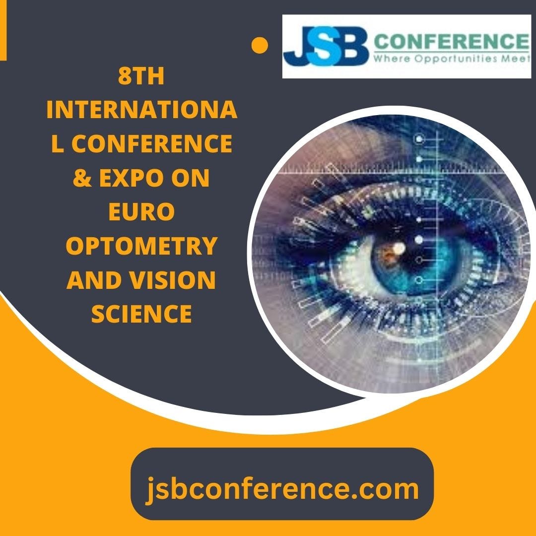 8TH INTERNATIONAL CONFERENCE & EXPO ON EURO OPTOMETRY AND VISION SCIENCE | by Conferencejsb | Medium