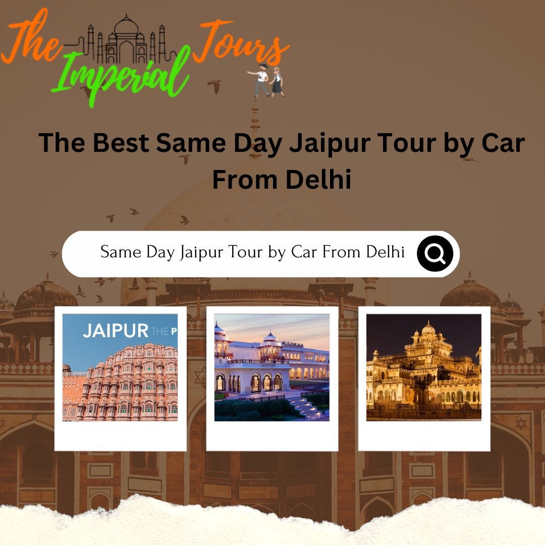 The Best Same Day Jaipur Tour by Car From Delhi | by Theimperialtours ...