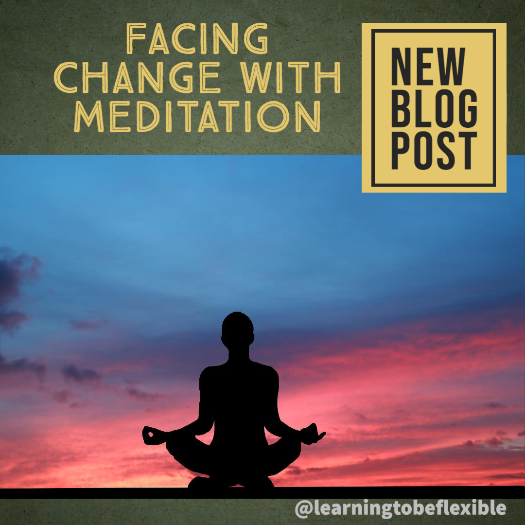 Facing Change with Meditation. Meditation has been one of the most ...