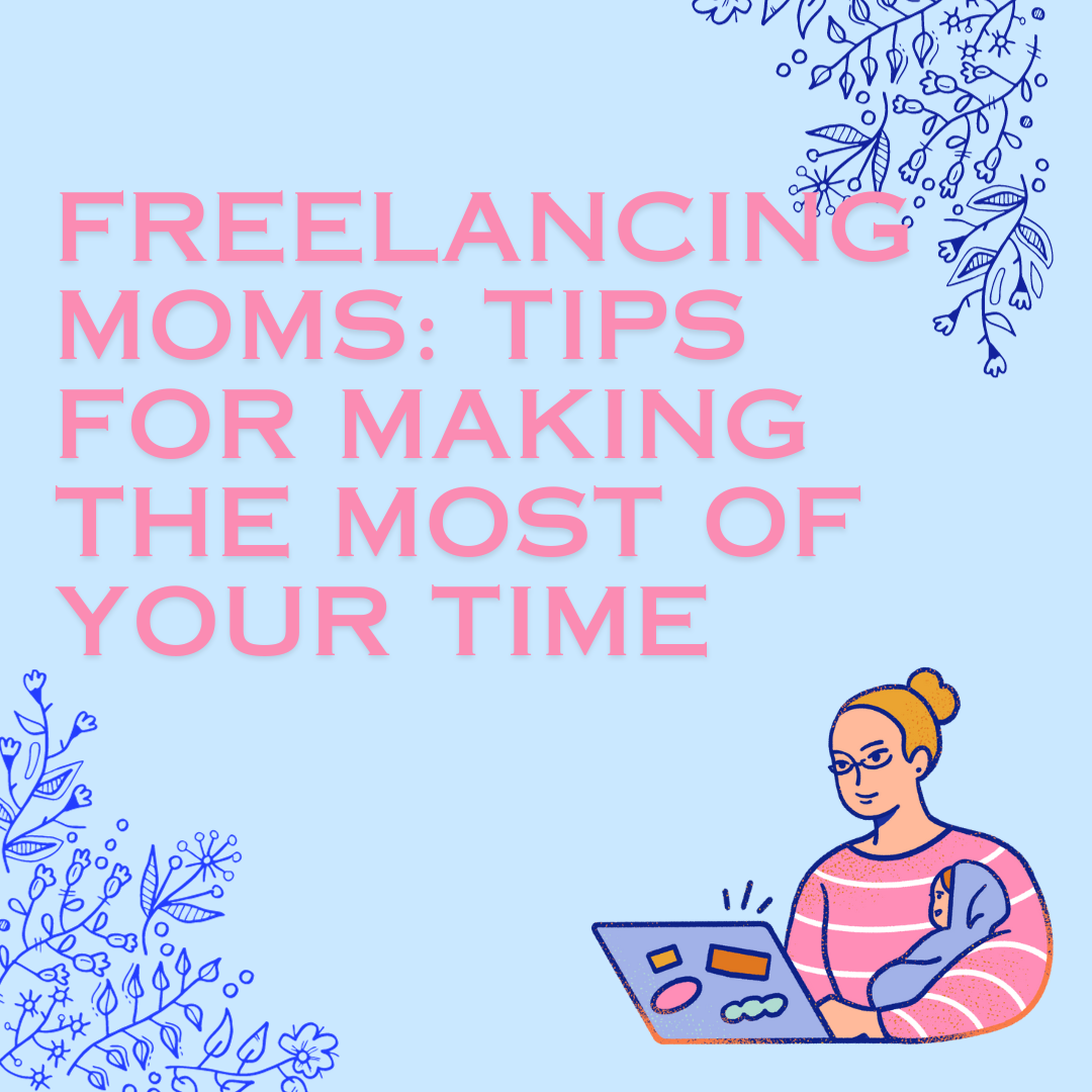 Freelancing Moms: Tips for Making the Most of Your Time | by Faiza ...