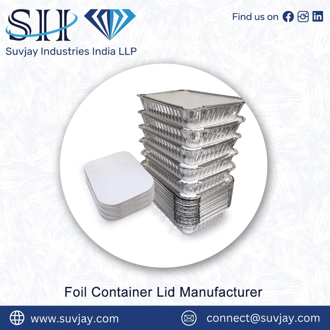 Foil Container Lid Manufacturer. Suvjay Industries India LLP stands as ...