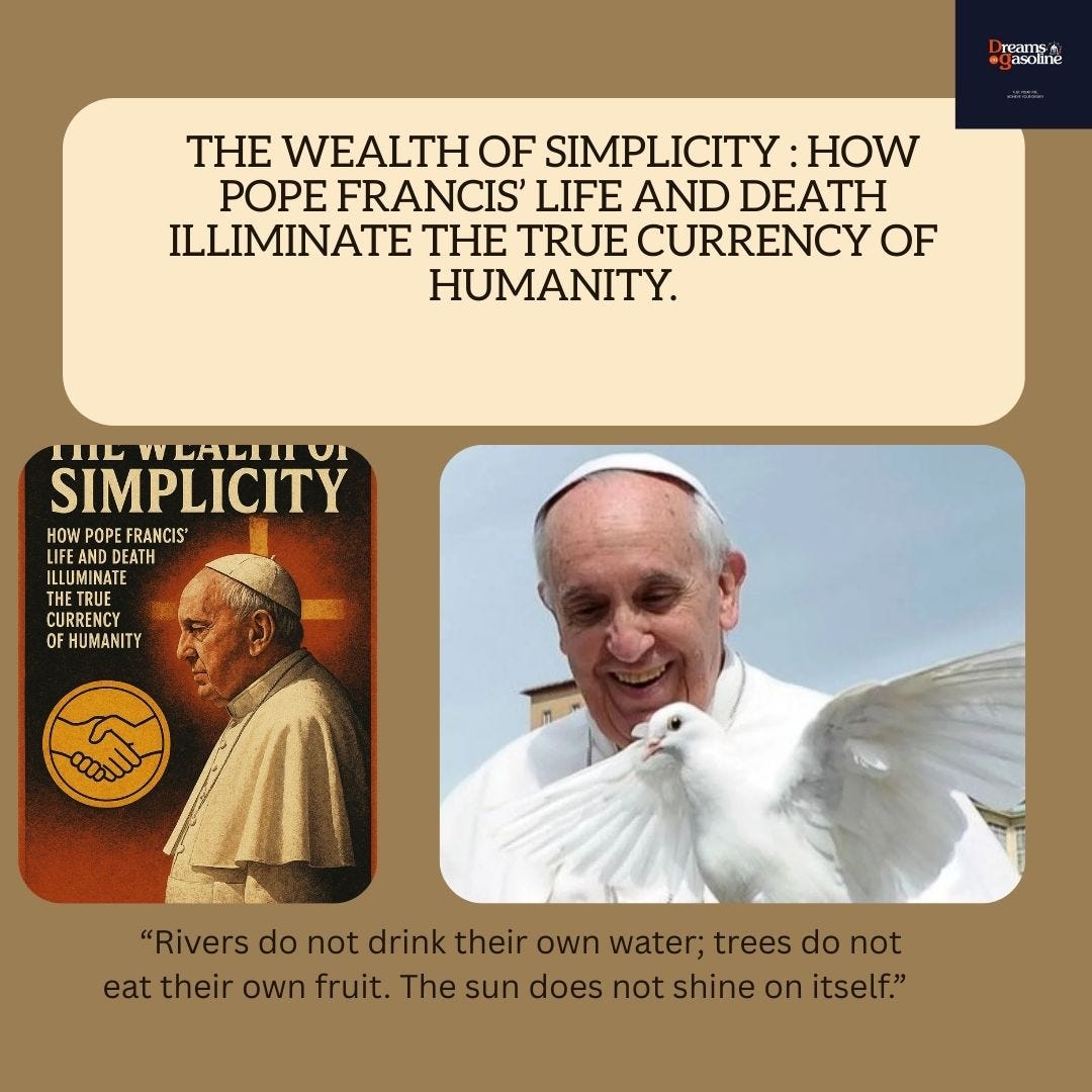 THE WEALTH OF SIMPLICITY : HOW POPE FRANCIS’ LIFE AND DEATH ILLIMINATE ...