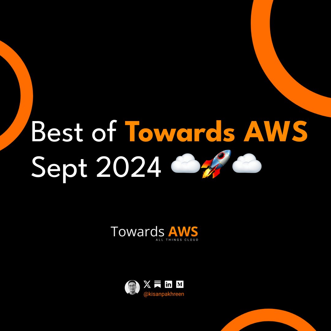 Best of Towards AWS — September 2024 | by Kisan Tamang | Towards AWS