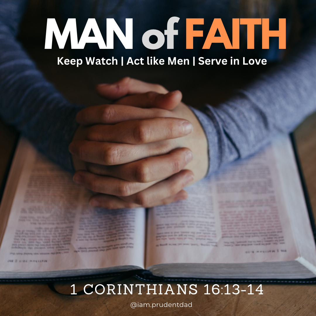 MAN of FAITH: Keep Watch. Act Like Men. Serve in Love. | by PrudentDad ...