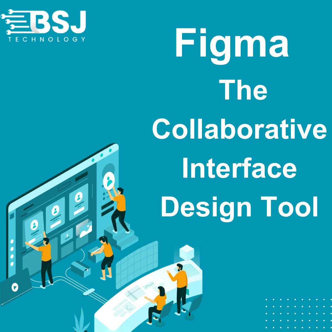 Figma | The Collaborative Interface Design Tool - BSJ Technology - Medium