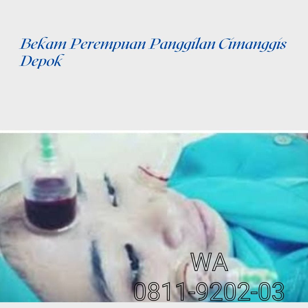 PENGALAMAN, WA 0811–9202–033 Bekam Perempuan Panggilan Cimanggis Depok ...