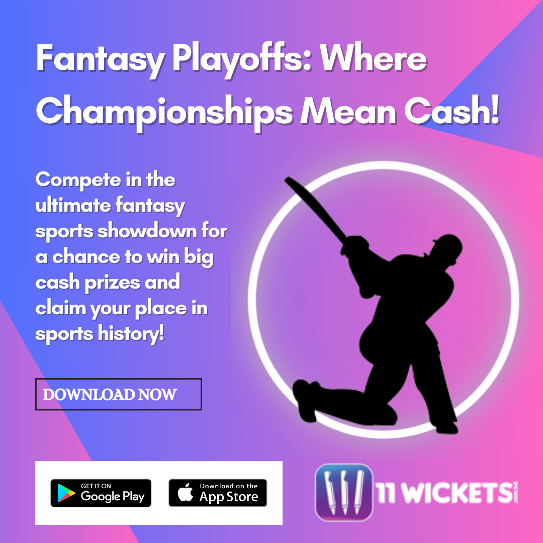 Fantasy Playoffs: Where Championships Mean Cash! - Fantasy Game 11Wickets Bangladesh - Medium