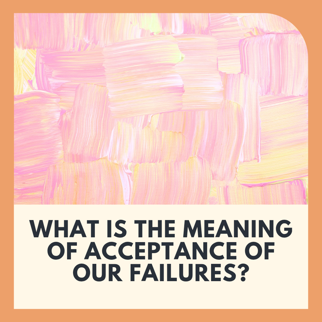 What is the meaning of acceptance of our failures? - Palash Lalwani ...