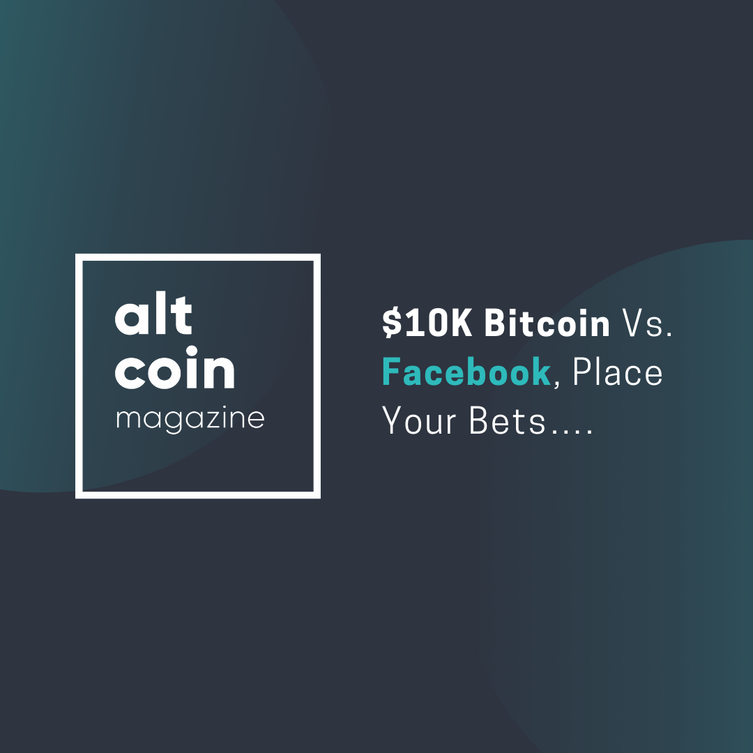 $10K Bitcoin Vs. Facebook, Place Your Bets…. | by Luke L | The Capital ...