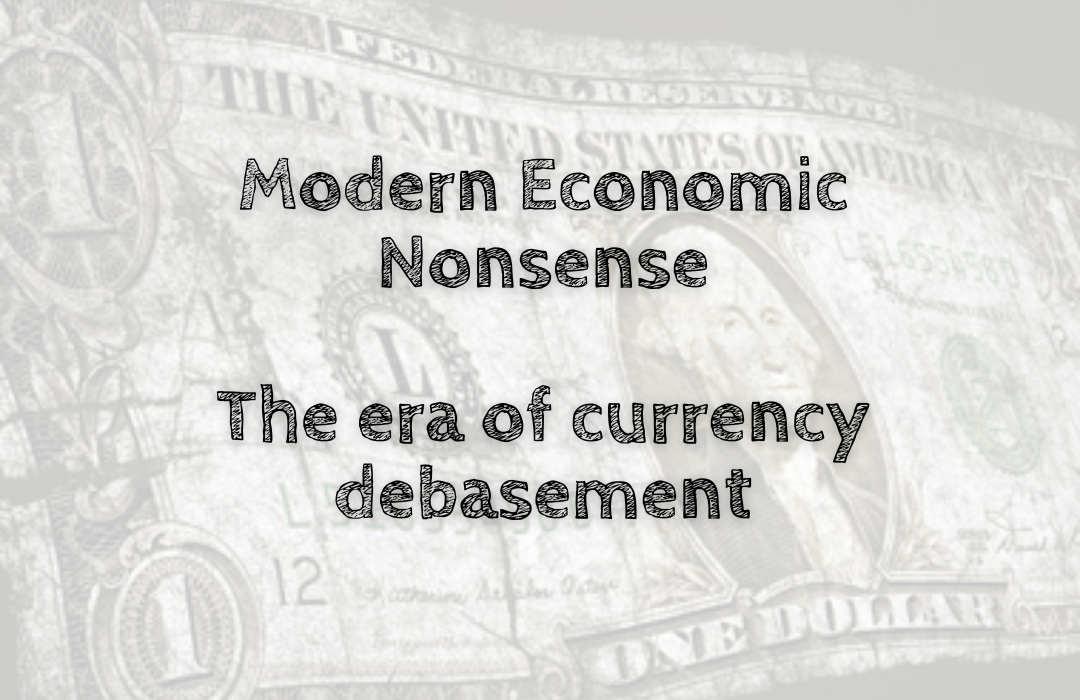 Modern Economic Nonsense — The era of currency debasement | by ...